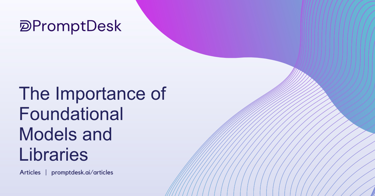 The Importance of Foundational Models and Libraries | PromptDesk The Importance of Foundational Models and Libraries | PromptDesk